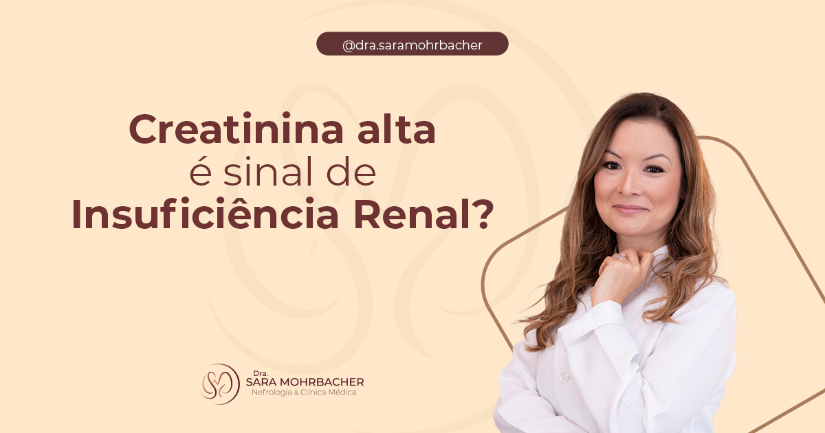 Creatinina alta é sinal de insuficiência renal? - Dra. Sara Mohrbacher